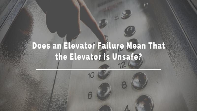 Does an Elevator Failure Mean That the Elevator is Unsafe?