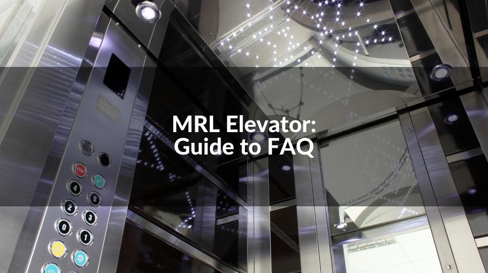 MRL Elevator: Guide to FAQ