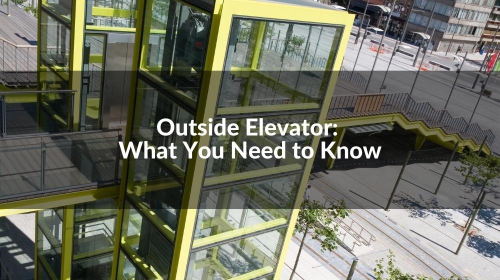 Outdoor Elevator: What You Need to Know