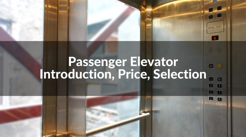 Passenger Elevator: Introduction, Price, Selection